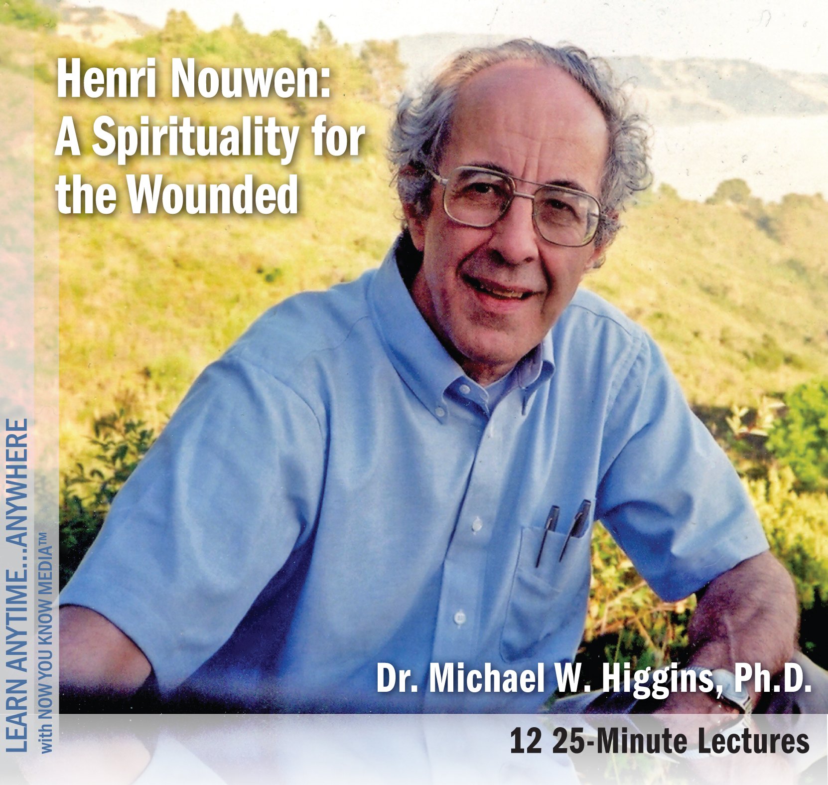 Henri Nouwen: A Spirituality for the Wounded by Michael W. Higgins ...