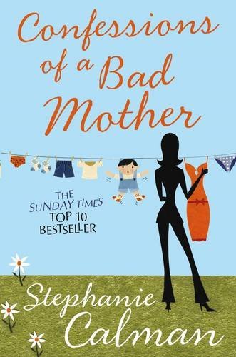 Confessions of a Bad Mother by Stephanie Calman by Stephanie Calman ...