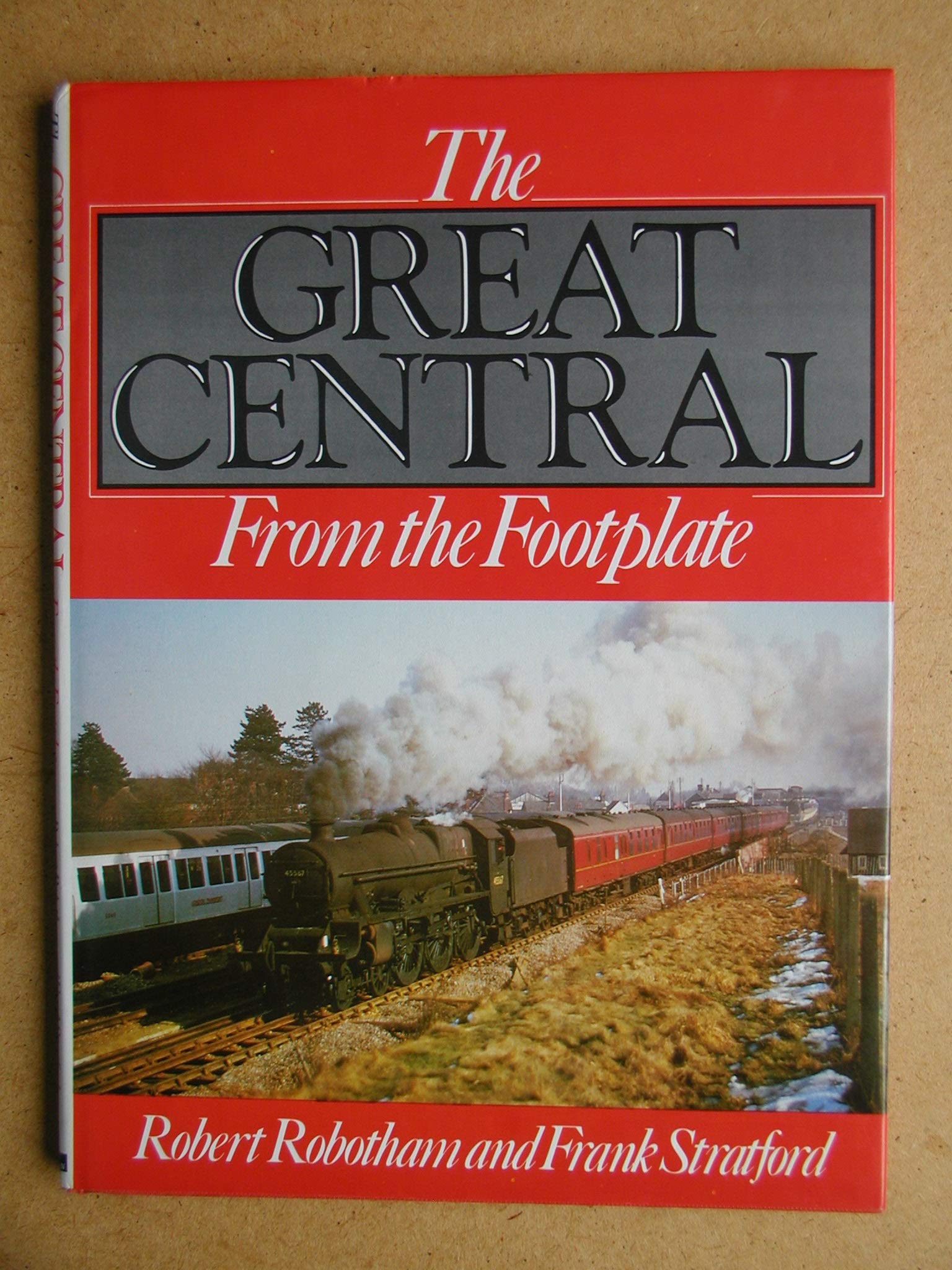 The Great Central from the Footplate by Robert Robotham & Frank ...