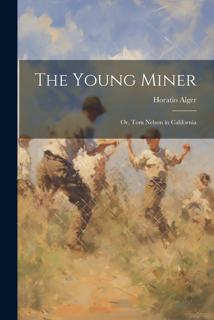 The Young Miner: Or, Tom Nelson in California by Horatio Alger Jr ...