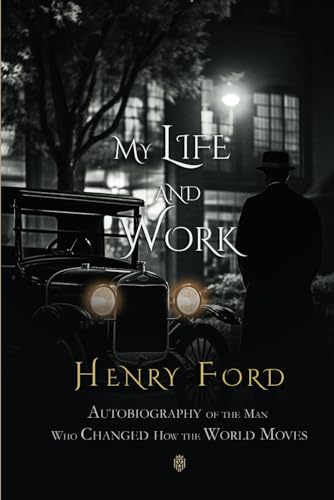 My Life and Work | Autobiography of the Man Who Changed How the World ...