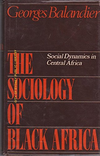 The sociology of black Africa: Social dynamics in central Africa; by ...