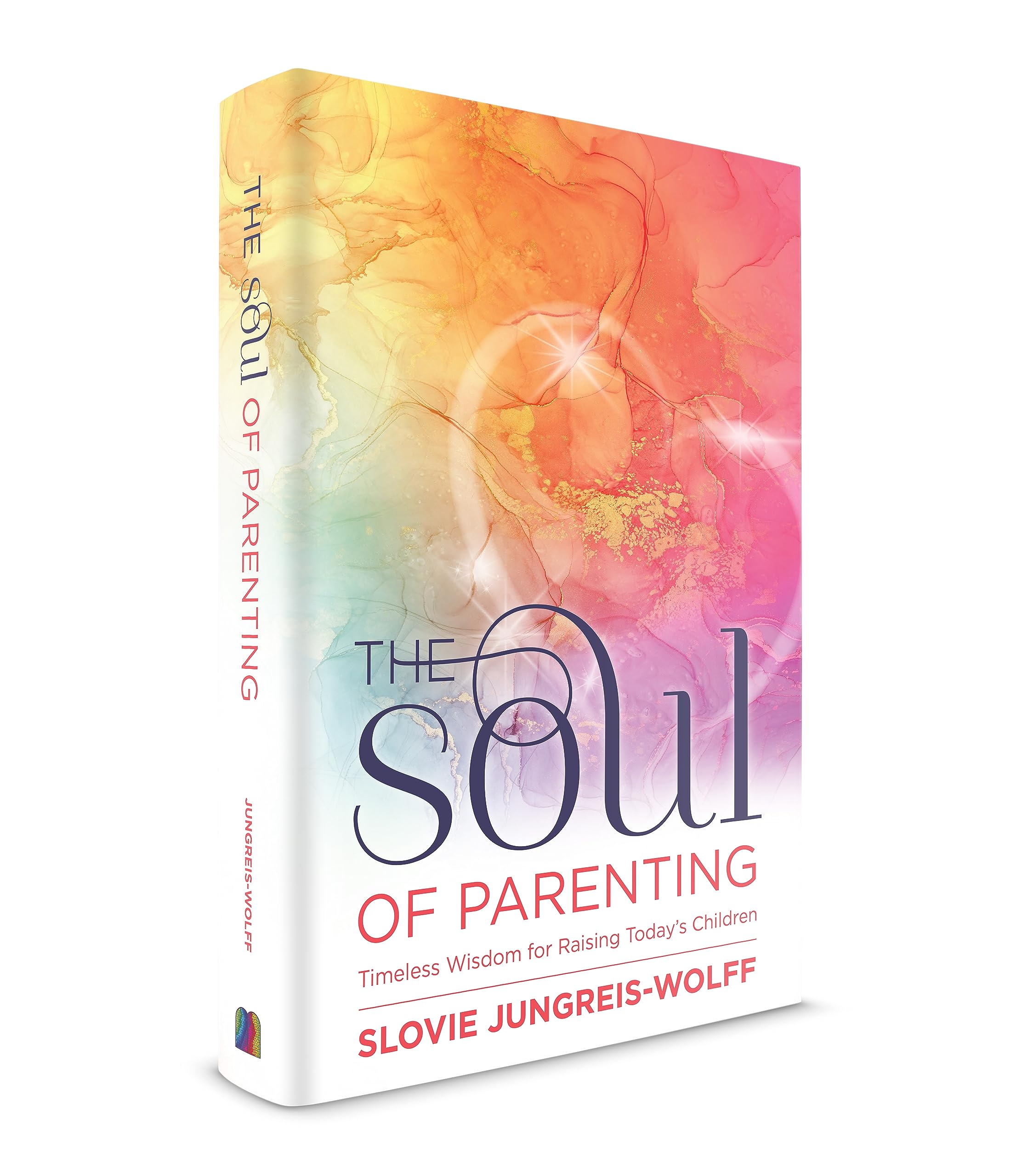 The Soul of Parenting: Timeless wisdom for raising today's children by Slovie Jungres-Wolff ...