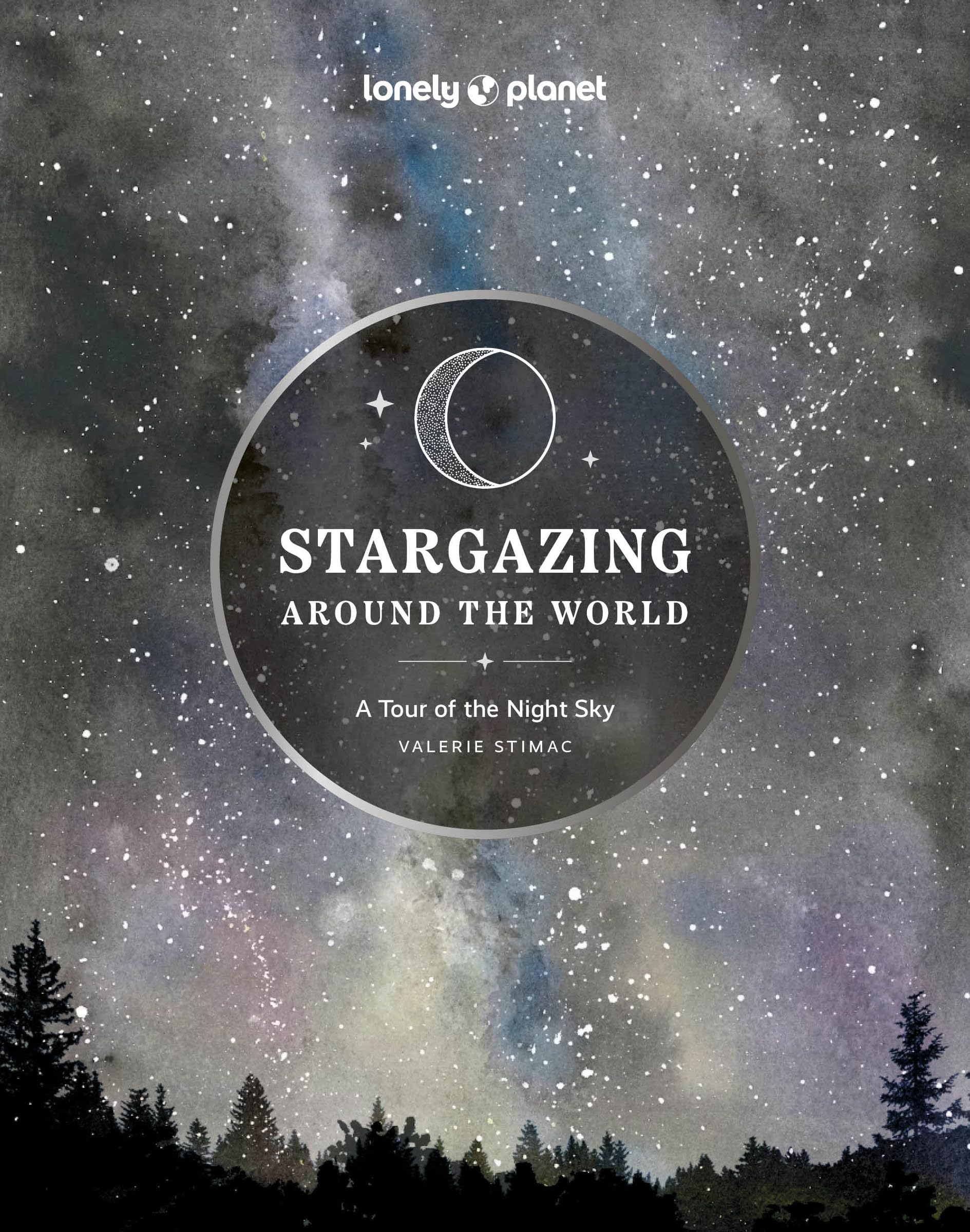 Lonely Planet Stargazing Around the World: A Tour of the Night Sky by Lonely Planet | Goodreads