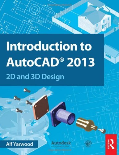 Introduction to AutoCAD 2013: 2D and 3D Design by Alf Yarwood by Alf Yarwood | Goodreads