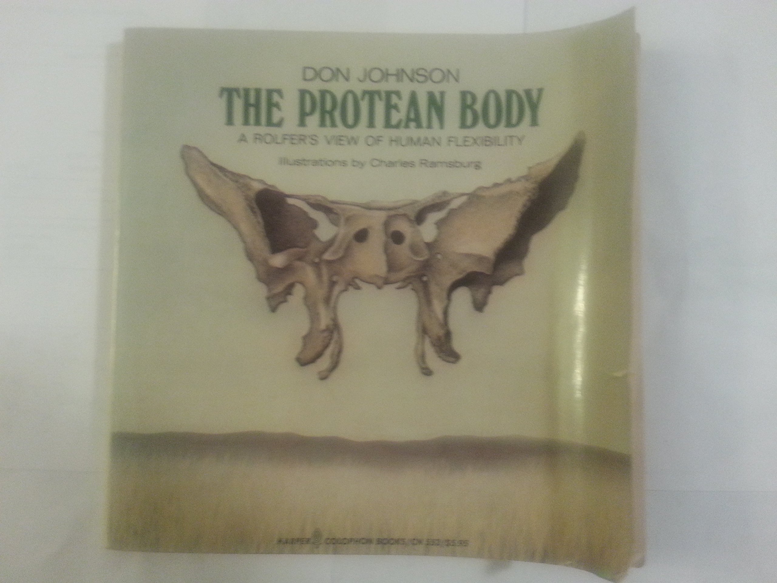 The Protean Body: A Rolfer's View of Human Flexibility by Don Johnson ...