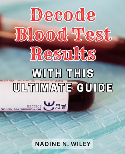 Decode Blood Test Results with this Ultimate Guide: Decode the Hidden ...