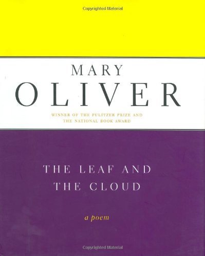 The Leaf and the Cloud: A Poem by Mary Oliver by Mary Oliver | Goodreads