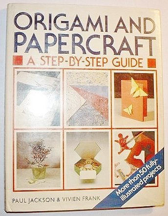 Origami & Paper Craft: A Step By Step Guide by Paul Jackson | Goodreads