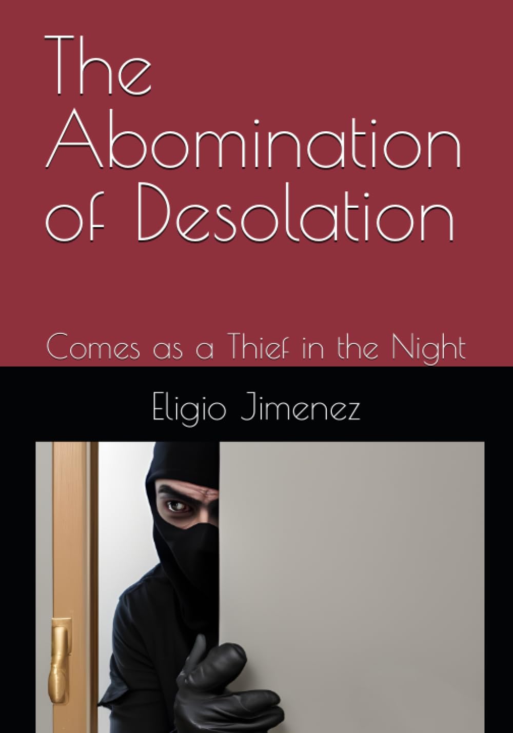 The Abomination of Desolation: Comes as a Thief in the Night by Eligio ...