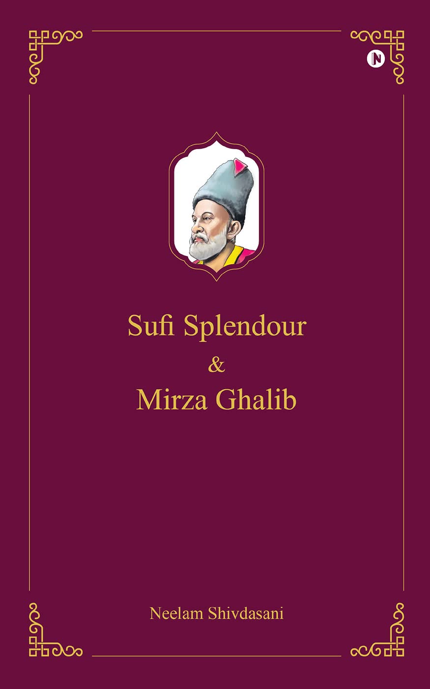 Sufi Splendour and Mirza Ghalib by Neelam Shivdasani | Goodreads