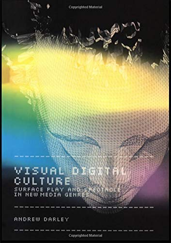 Visual Digital Culture: Surface Play and Spectacle in New Media Genres ...