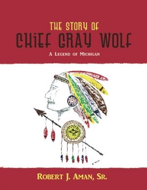 The Story of Chief Gray Wolf by Robert J. Aman Sr. | Goodreads