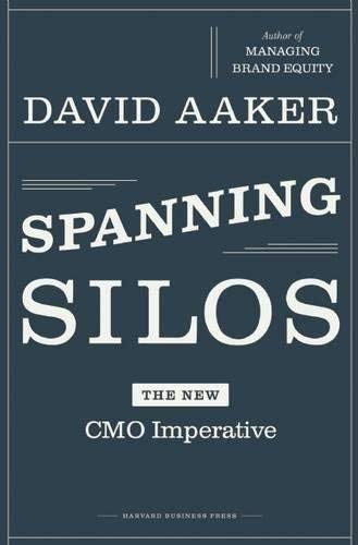 Spanning Silos: The New CMO Imperative by David A. Aaker by David A ...