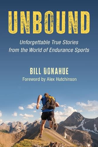 Unbound: Unforgettable True Stories from the World of Endurance Sports ...