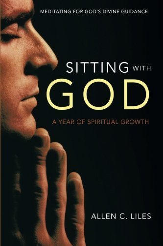 Sitting with God: Meditating for God's Divine Guidance by Allen C ...