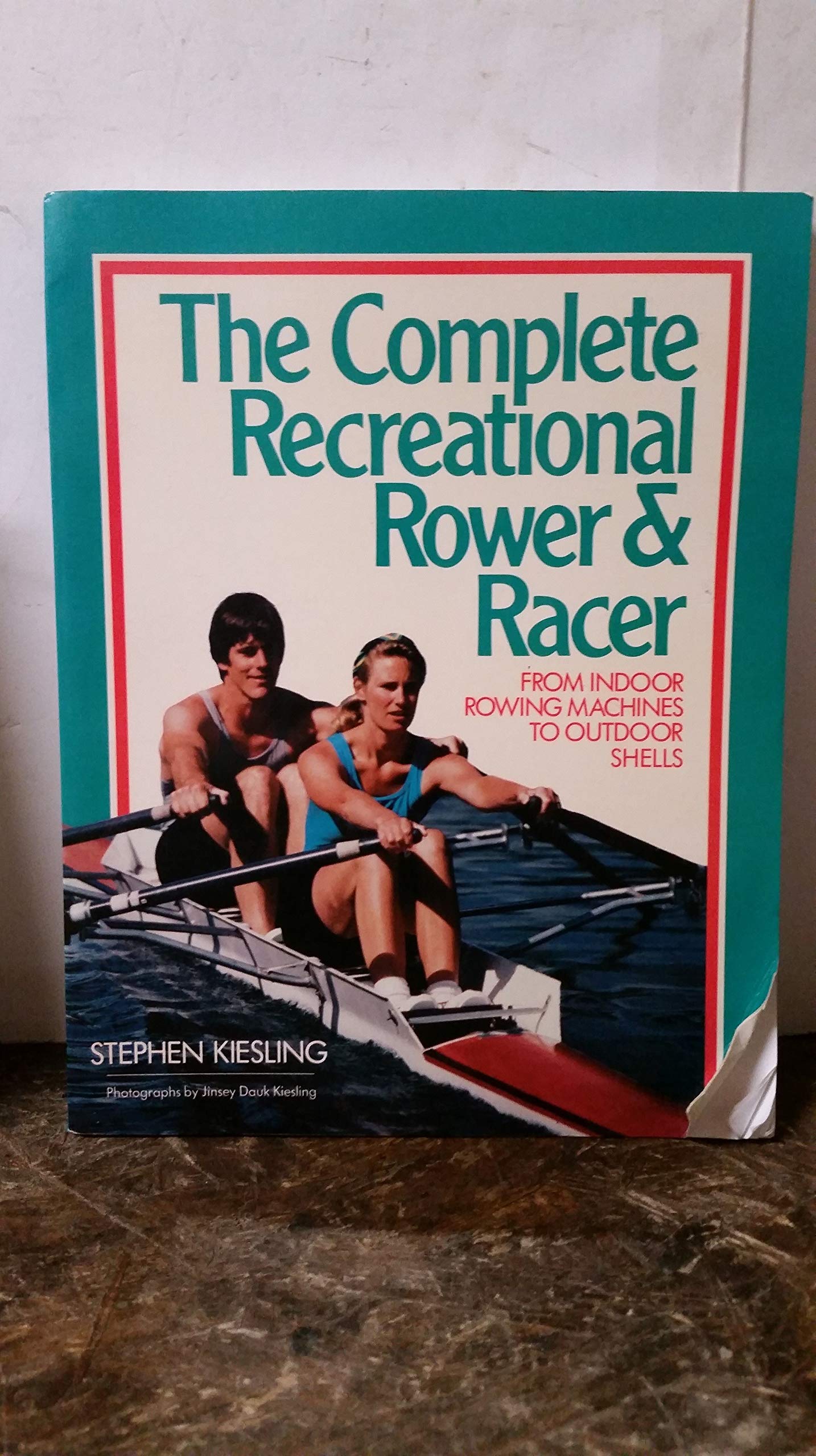 The Complete Recreational Rower and Racer by Stephen Kiesling | Goodreads