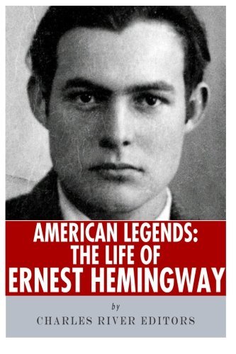 American Legends: The Life of Ernest Hemingway by Charles River Editors ...