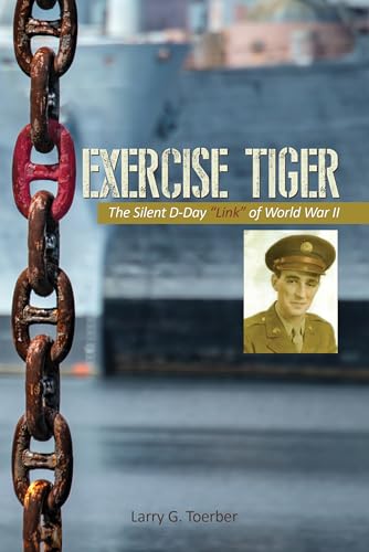 Exercise Tiger The Silent D-Day "Link" of World War II by Larry Toerber ...