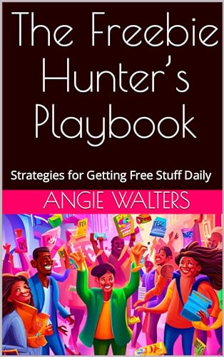 The Freebie Hunter’s Playbook: Strategies for Getting Free Stuff Daily ...