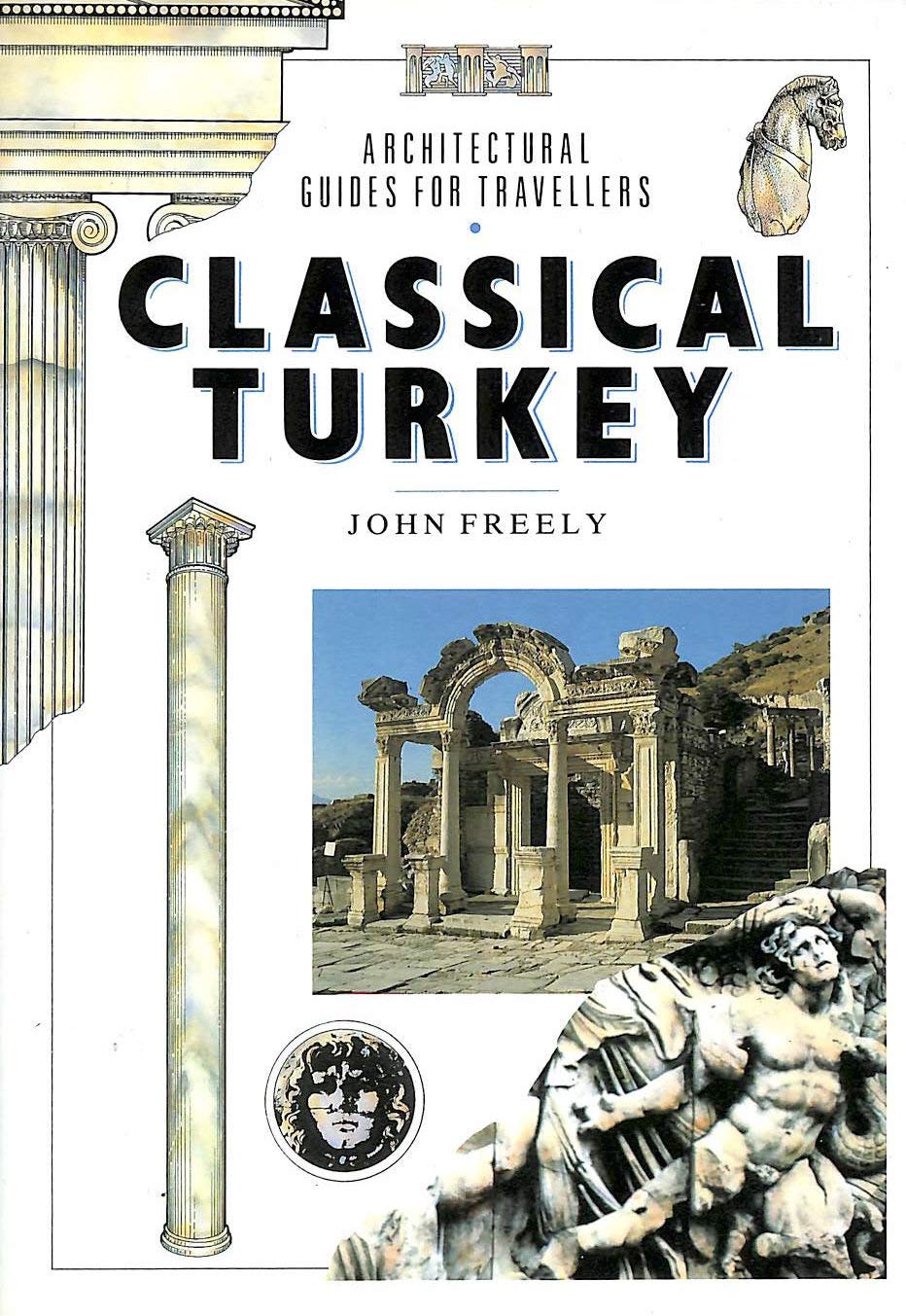 Classical Turkey: Architectural Guides For Travellers by John Freely ...