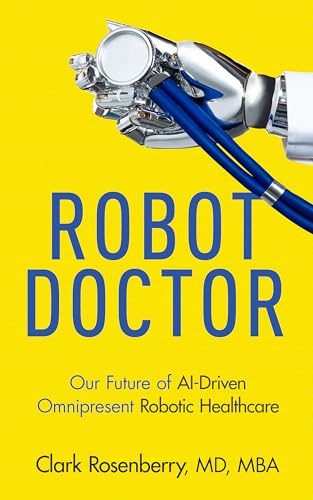 Robot Doctor: Our Future of AI-Driven Omnipresent Robotic Healthcare by ...