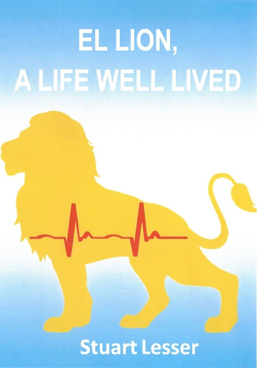 EL LION, A Life Well Lived by Stuart Lesser | Goodreads
