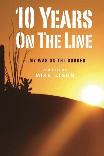 10 Years On the Line: My War On the Border: 2nd Edition by Mike Ligon ...