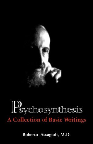 Psychosynthesis: A Collection of Basic Writings by Roberto Assagioli by ...