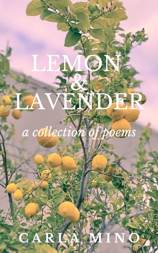 Lemon & Lavender: a collection of poems by Carla Mino | Goodreads