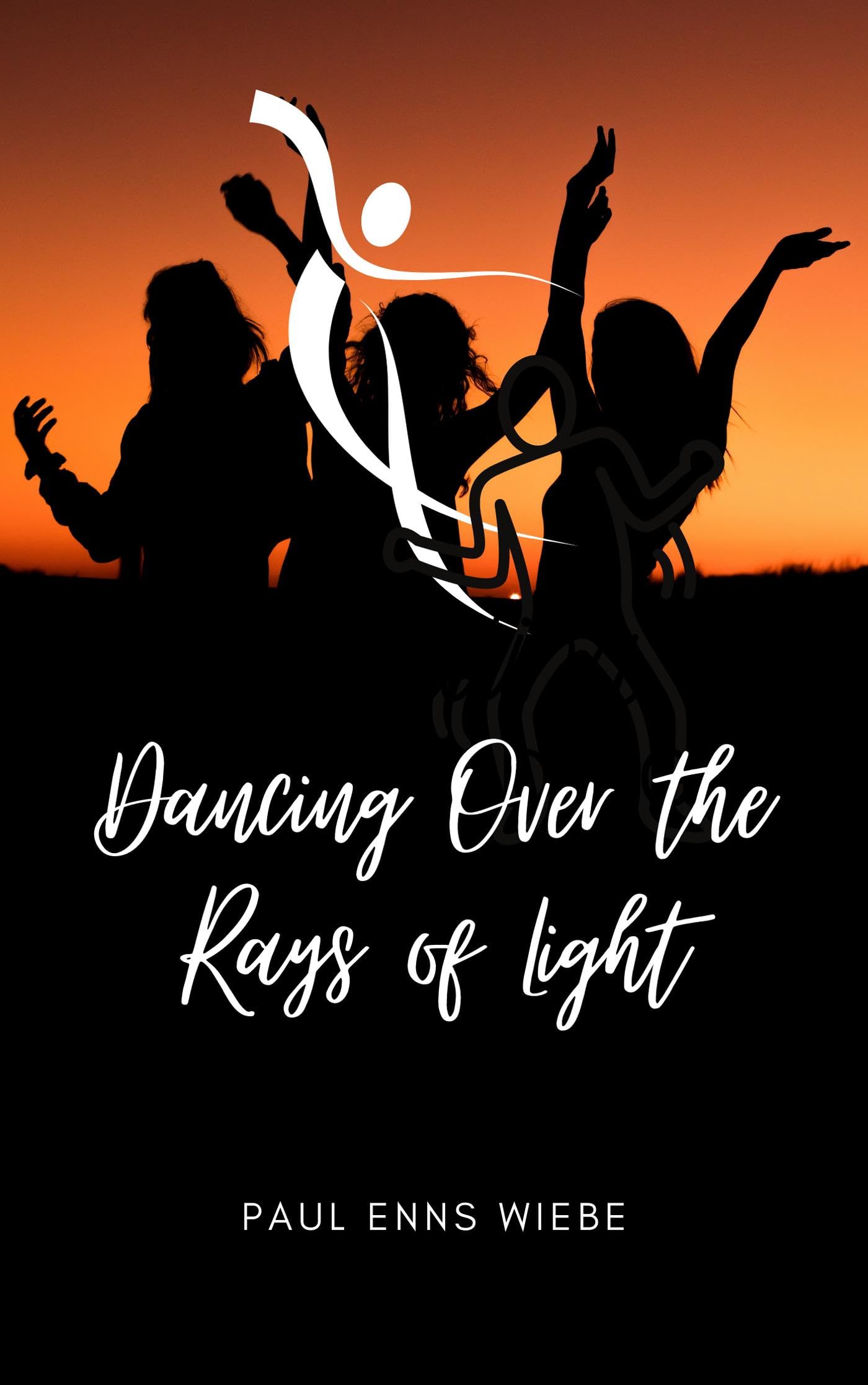 Dancing Over the Rays of Light by Paul Enns Wiebe | Goodreads