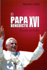 El Papa Benedicto XVI: Sucesor de Pedro by Michael Collins | Goodreads