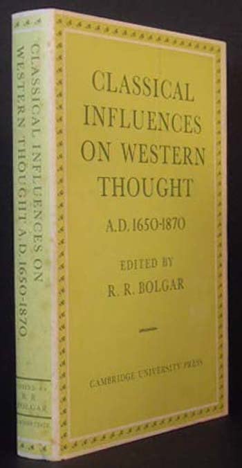 Classical Influences on Western Thought A.D. 1650-1870 by R.R. Bolgar ...