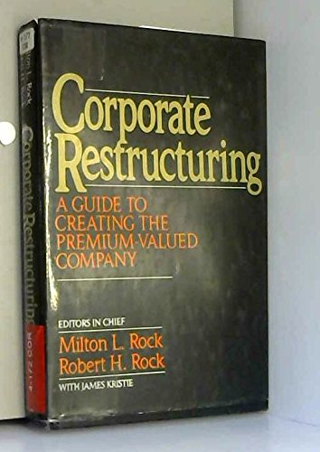 Corporate Restructuring: A Guide to Creating the Premium-Valued Company ...