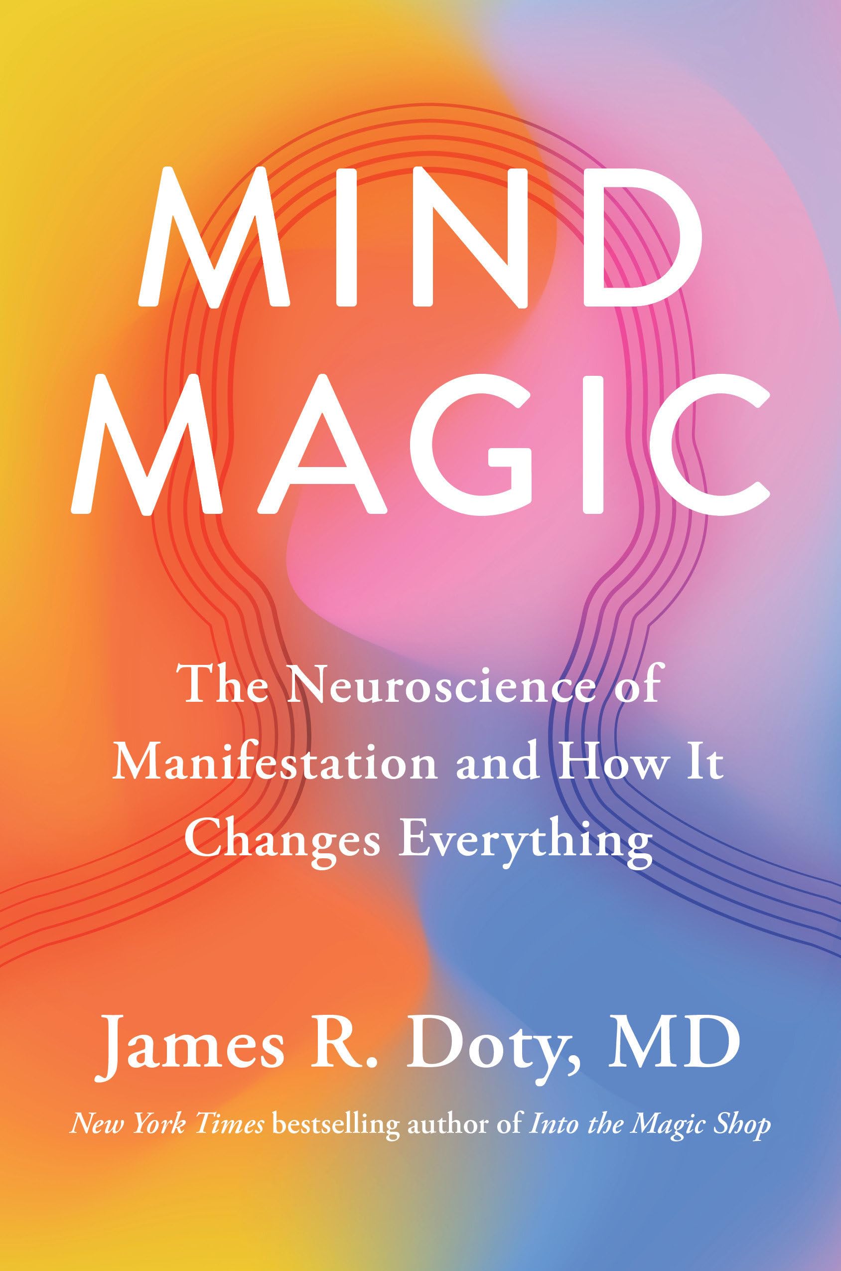 Mind Magic: The Neuroscience of Manifestation and How It Changes ...
