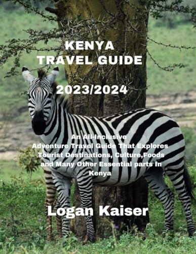 KENYA TRAVEL GUIDE 2023/2024: An All-inclusive Adventure Travel Guide ...