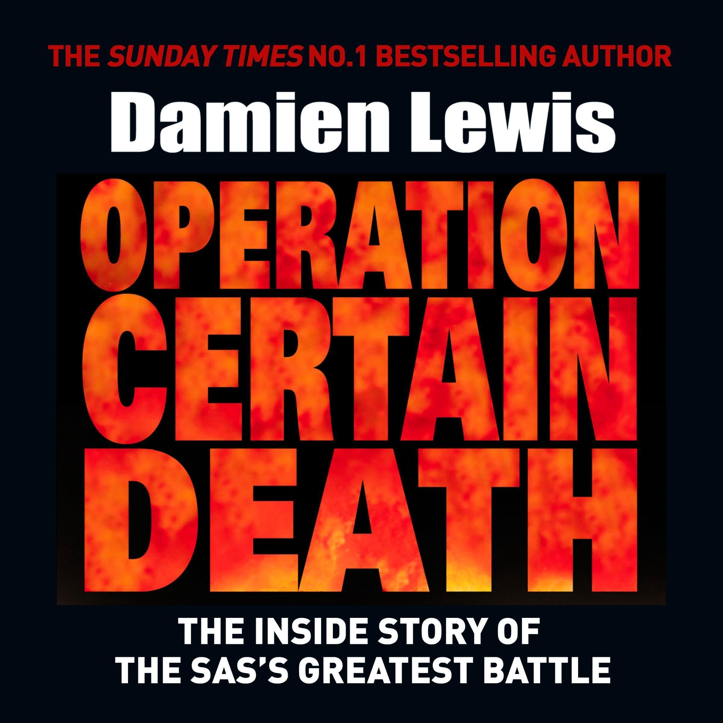 Operation Certain Death: The Inside Story of the SAS’s Greatest Battle ...