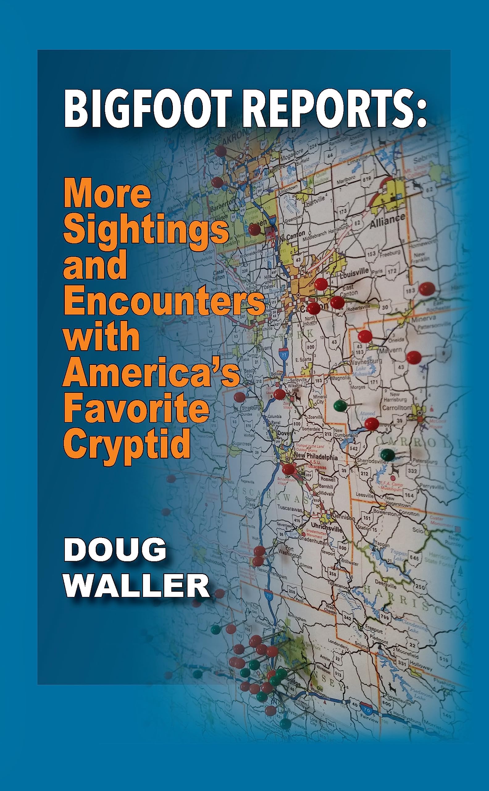 Bigfoot Reports: More sightings and encounters with America's favorite cryptid by Doug Waller ...