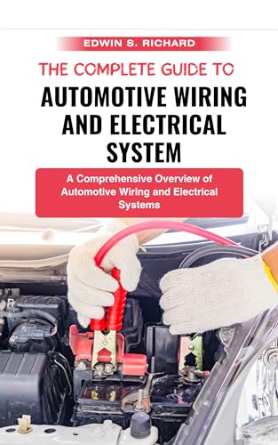 The Complete Guide To Automotive Wiring And Electrical System: A ...