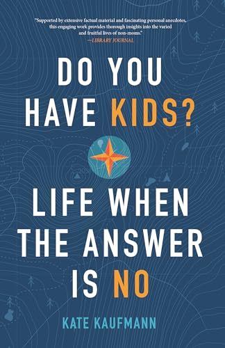 Do You Have Kids?: Life When the Answer is No by Kate Kaufmann | Goodreads