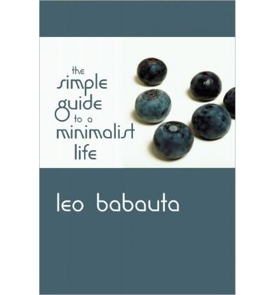(The Simple Guide to a Minimalist Life) By Leo Babauta (Author ...