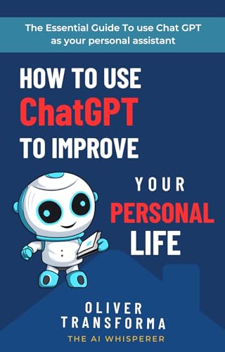 How to use ChatGPT to improve your personal life: An easy Guide to use ...