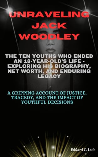 Unraveling Jack Woodley: The Ten Youths Who Ended an 18-Year-Old's Life - Exploring His ...