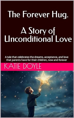 The Forever Hug: A Story of Unconditional Love by Katie Doyle | Goodreads