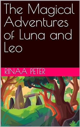 The Magical Adventures of Luna and Leo by Rinaa Peter | Goodreads