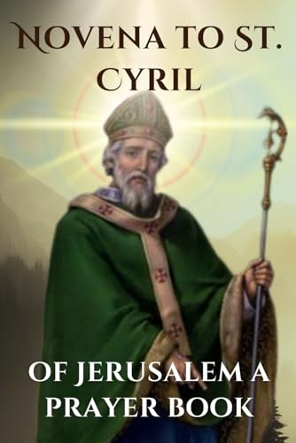 Novena to St. Cyril of Jerusalem a prayer book: St. Cyril of Jerusalem ...