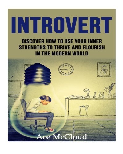 Introvert: Discover How To Use Your Inner Strengths To Thrive And ...