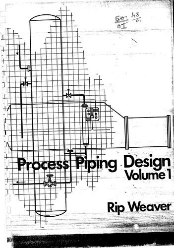 Process Piping Design. Volume 1 by Rip Weaver | Goodreads
