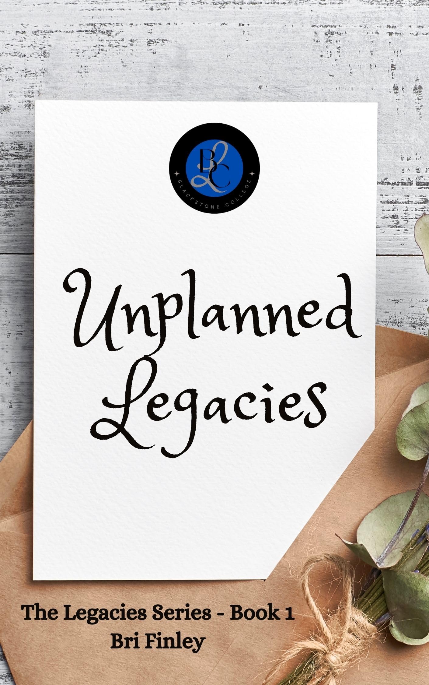 Unplanned Legacies: The Legacies Series - Book 1 by Bri Finley | Goodreads