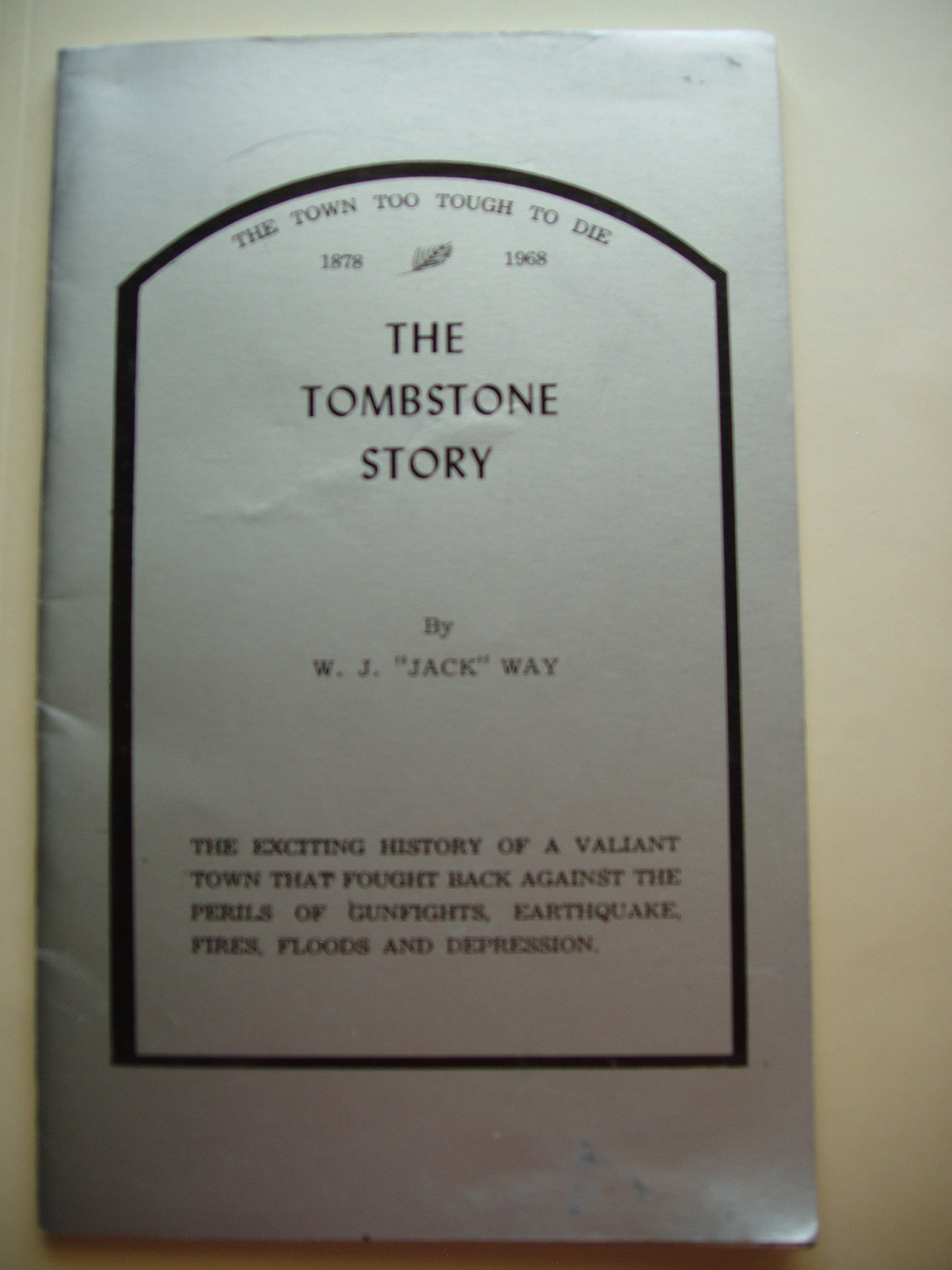 The Tombstone Story: The Astounding Tale of "The Town Too Tough to Die", 1878-1968 by W. J ...